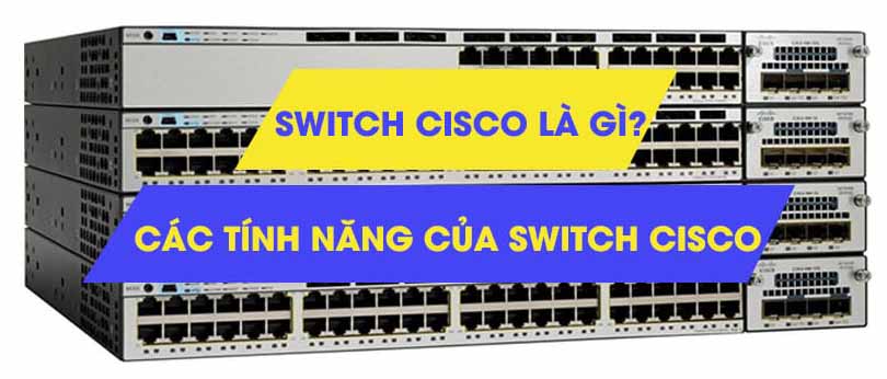 Switch Cisco - Thiết bị chuyển mạch switch chia mạng Cisco chính hãng 100%